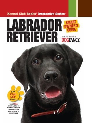 Labrador Retriever (Smart Owner's Guide) by Kennel Club Books | Goodreads