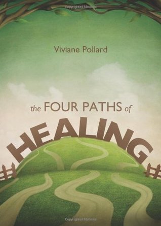 The Four Paths of Healing by Viviane Pollard | Goodreads