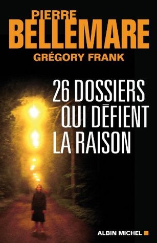 26 dossiers qui défient la raison (French Edition) by Grégory Frank | Goodreads