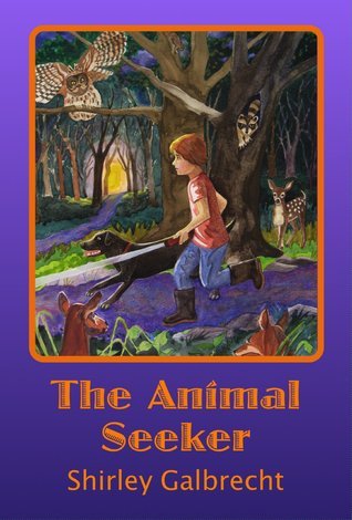 The Animal Seeker by Shirley Galbrecht | Goodreads