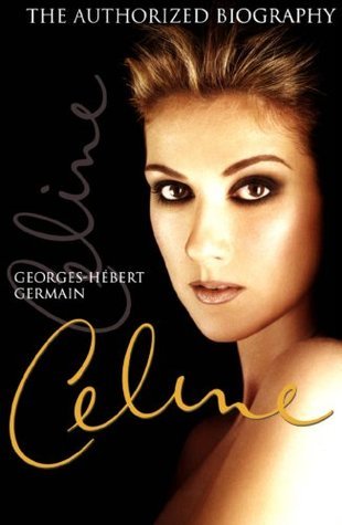 Céline: The Authorized Biography by Georges-Hébert Germain | Goodreads