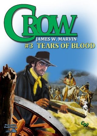 Crow 3: Tears of Blood (A Crow Western) by James W. Marvin | Goodreads
