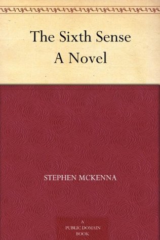 The Sixth Sense: A Novel by Stephen McKenna | Goodreads