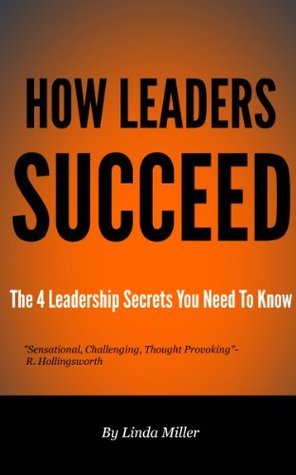 How Leaders Succeed: The 4 Leadership Secrets You NEED To Know by Linda ...