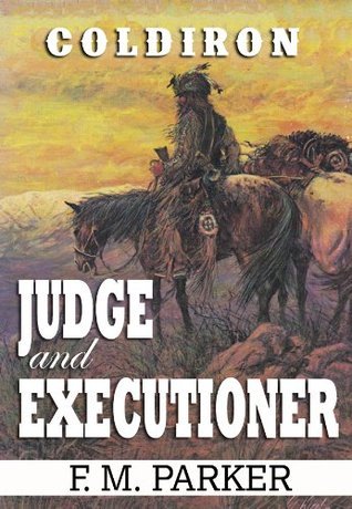 Coldiron: Judge and Executioner (Coldiron, #1) by F.M. Parker | Goodreads