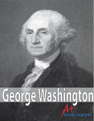 George Washington: Fun fact for kids by A+ Book Reports | Goodreads