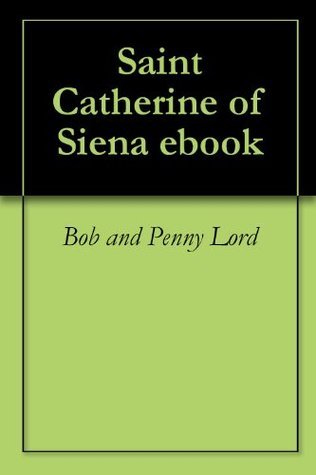 Saint Catherine of Siena by Bob Lord | Goodreads