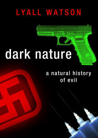 Dark Nature by Lyall Watson | Goodreads