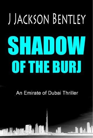 Shadow of the Burj (Emirate of Dubai, #1) by J. Jackson Bentley | Goodreads