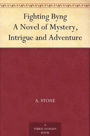 Fighting Byng A Novel of Mystery, Intrigue and Adventure by A. Stone ...