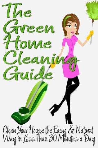 The Green Home Cleaning Guide: Clean Your House the Easy and Natural ...