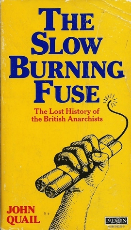 The Slow Burning Fuse: The Lost History of the British Anarchists by ...