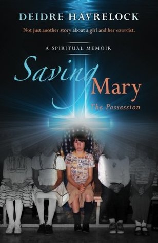 Saving Mary: The Possession by Deidre Havrelock | Goodreads