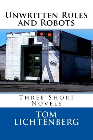 Unwritten Rules and Robots by Tom Lichtenberg | Goodreads