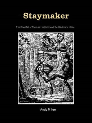 Staymaker:The Downfall of Thomas Kingsmill and the Hawkhurst Gang by ...