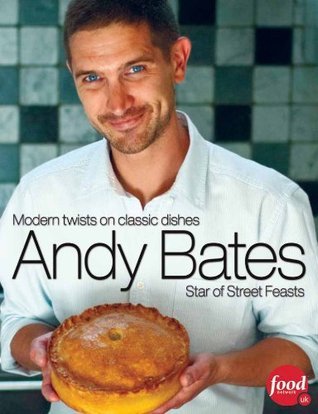 Andy Bates - Modern twists on classic dishes by Andy Bates | Goodreads