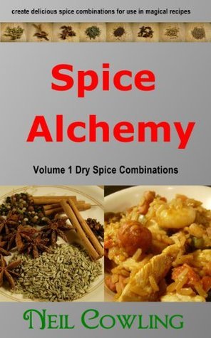 Spice Alchemy: Indian Curry Recipes & Other Magical Cooking by Neil Cowling | Goodreads