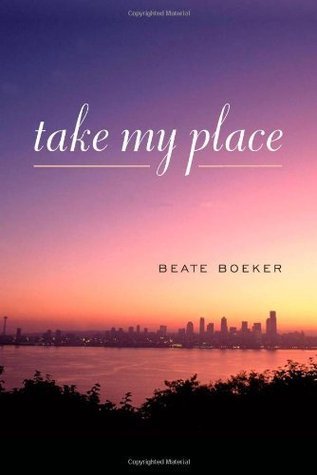 Take My Place by Beate Boeker | Goodreads