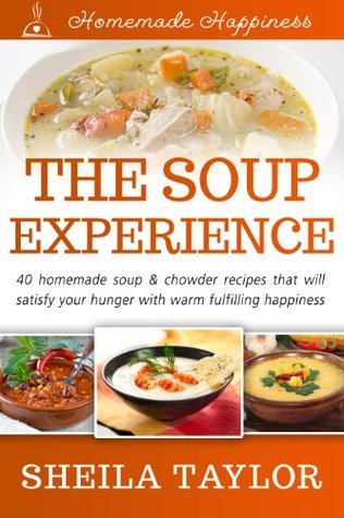 The Soup Experience - 40 Delicious Soup & Chowder Recipes by Sheila ...