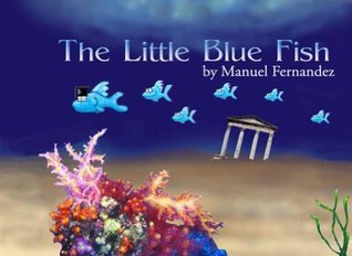 The Little Blue Fish by Manuel Fernandez | Goodreads