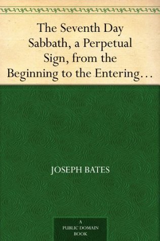 The Seventh Day Sabbath, a Perpetual Sign, from the Beginning to the ...