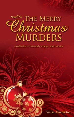 THE MERRY CHRISTMAS MURDERS: a collection of extremely strange, short ...