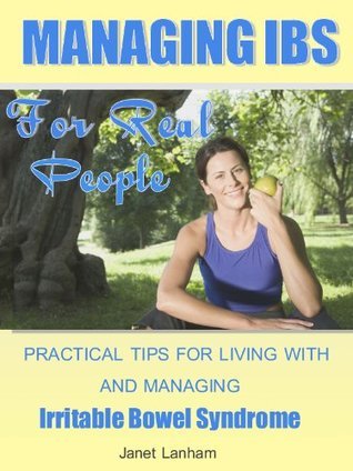 Irritable Bowel Syndrome: Managing IBS for Real People by Janet Lanham ...
