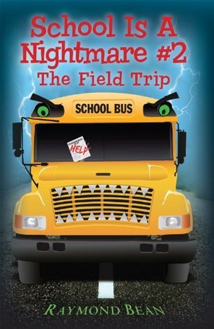 The Field Trip (School is a Nightmare #2) by Raymond Bean | Goodreads