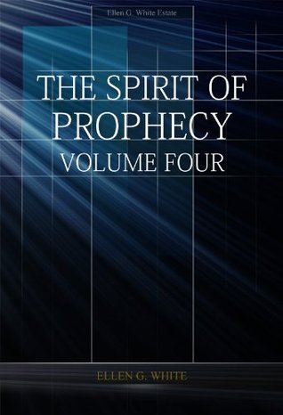 The Spirit of Prophecy Volume 4 by Ellen Gould White | Goodreads