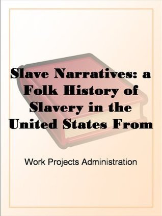 Slave Narratives: a Folk History of Slavery in the United States From ...