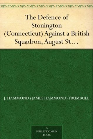 The Defence of Stonington (Connecticut) Against a British Squadron ...