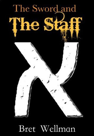 The Sword and The Staff by Bret Wellman | Goodreads