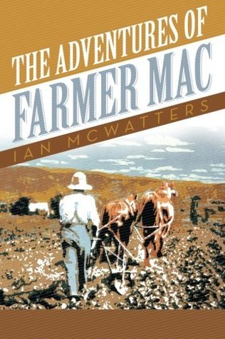 The Adventures of Farmer Mac by Ian McWatters | Goodreads