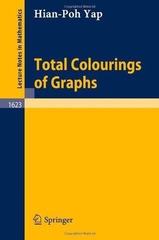 Total Colourings of Graphs by Hian Poh Yap | Goodreads