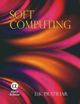 Soft Computing by D.K. Pratihar | Goodreads