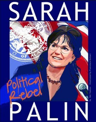 Sarah Palin; Political Rebel (American Graphic) by Nel Yomtov | Goodreads