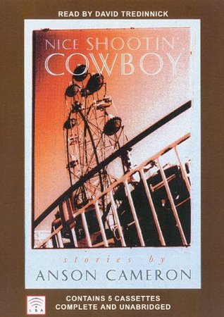 Nice Shootin' Cowboy: Stories by Anson Cameron | Goodreads