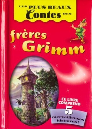 Les plus beaux contes des freres Grimm by Jacob Grimm | Goodreads