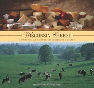 Wisconsin Cheese: A Cookbook And Guide To The Cheeses Of Wisconsin by ...