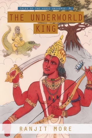 The Underworld King (Tales Of The Vedic Universe, #1) by Ranjit More ...