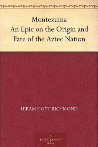 Montezuma An Epic on the Origin and Fate of the Aztec Nation by Hiram ...