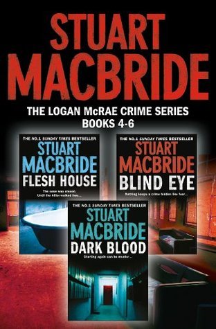Flesh House / Blind Eye / Dark Blood by Stuart MacBride | Goodreads
