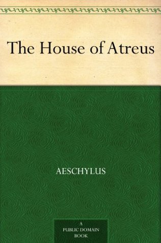 The House of Atreus by Aeschylus | Goodreads