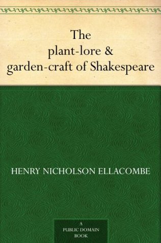 The plant-lore & garden-craft of Shakespeare by Henry Nicholson ...