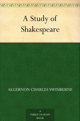 A Study of Shakespeare by Algernon Charles Swinburne | Goodreads