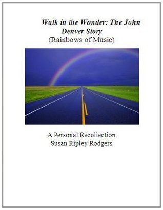 Walk in the Wonder : The John Denver Story by Susan Ripley Rodgers ...