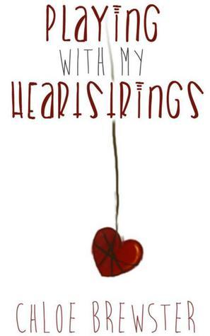 Playing with my Heartstrings by Chloe Brewster | Goodreads