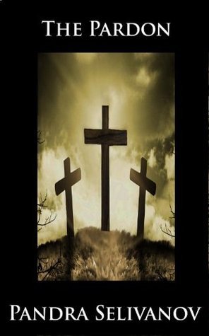 The Pardon by Pandra Selivanov | Goodreads