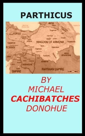 Parthicus by Michael Donohue | Goodreads
