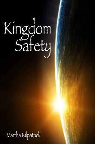 Kingdom Safety by Martha Kilpatrick | Goodreads